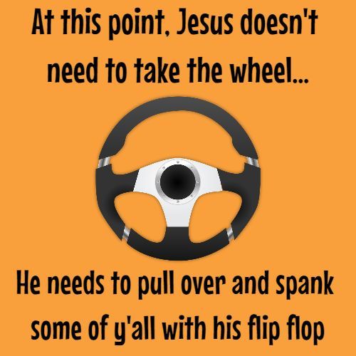 Funny Friday: Jesus doesn't need to take the wheel - Happy, Healthy ...